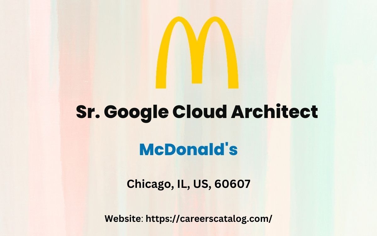 Sr. Google Cloud Architect Role open at McDonald's in Chicago, Illinois ...
